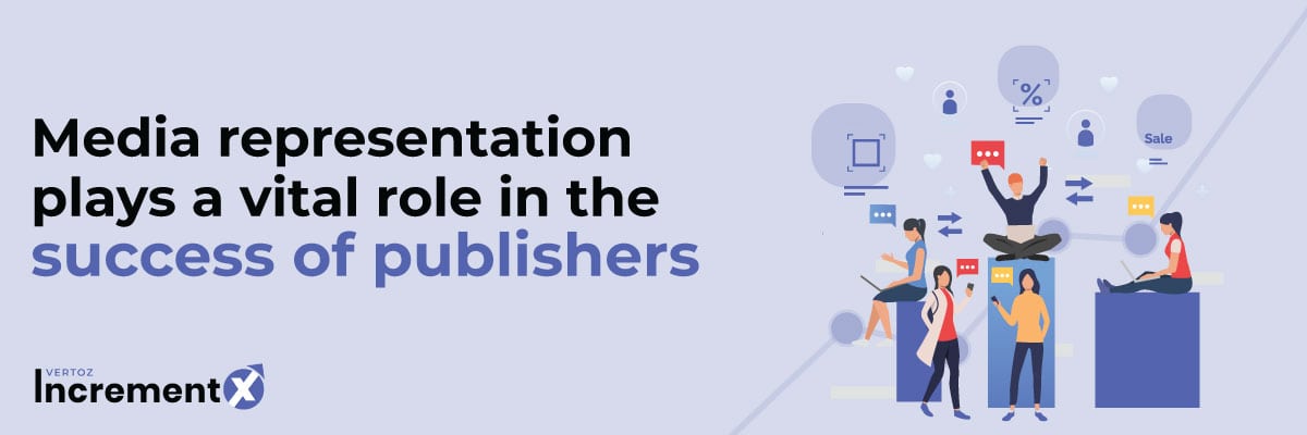 10 Ways Media Representation Benefits Publishers - IncrementX